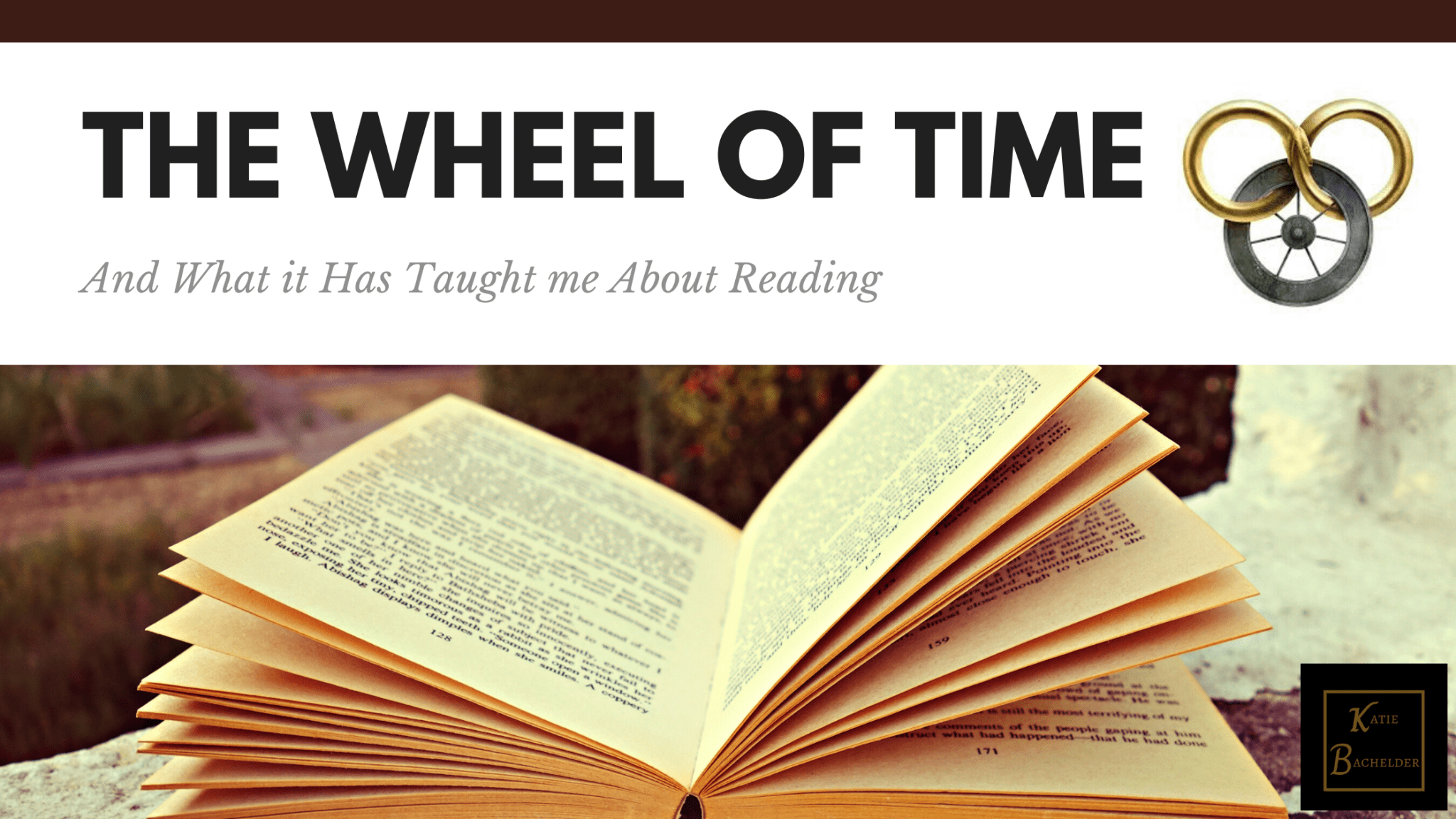 The Wheel of Time and What it Has Taught Me About Reading – Katie Bachelder