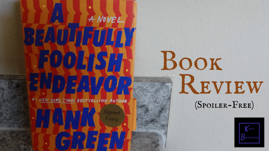 Book Review: A Beautifully Foolish Endeavor by Hank Green – Katie Bachelder
