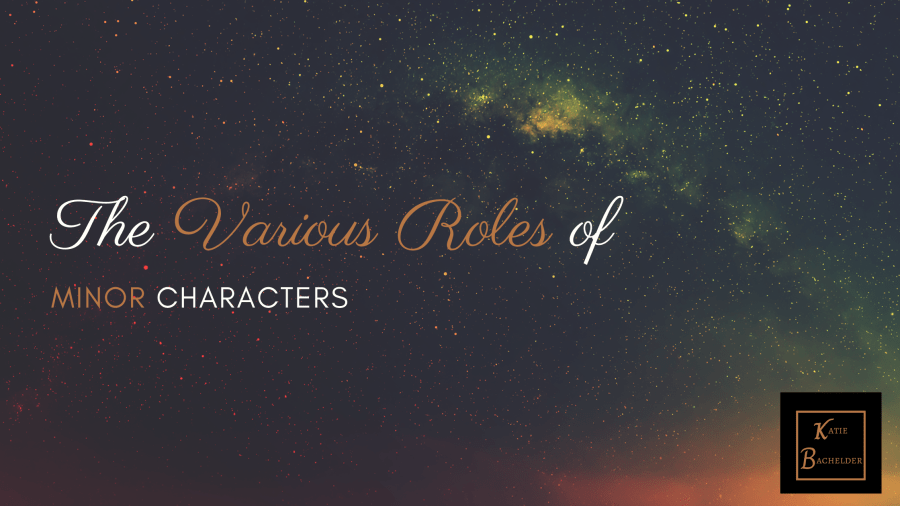 The Various Roles of Minor Characters – Katie Bachelder