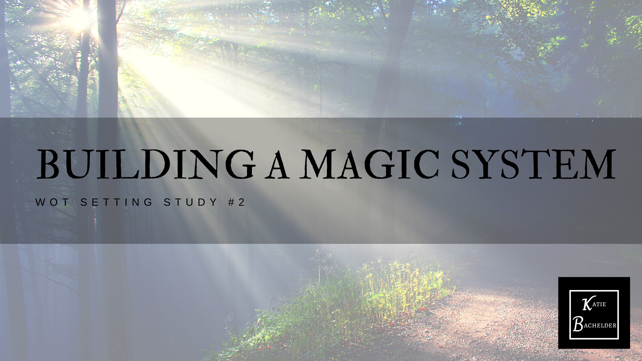 Building a Magic System (WoT Setting Study #2) – Katie Bachelder