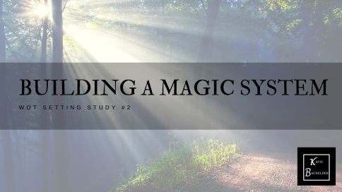 Building a Magic System (WoT Setting Study #2) – Katie Bachelder