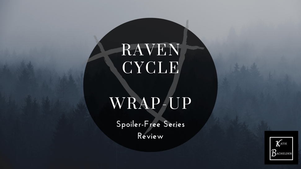 Raven Cycle Wrap-Up – Katie Bachelder