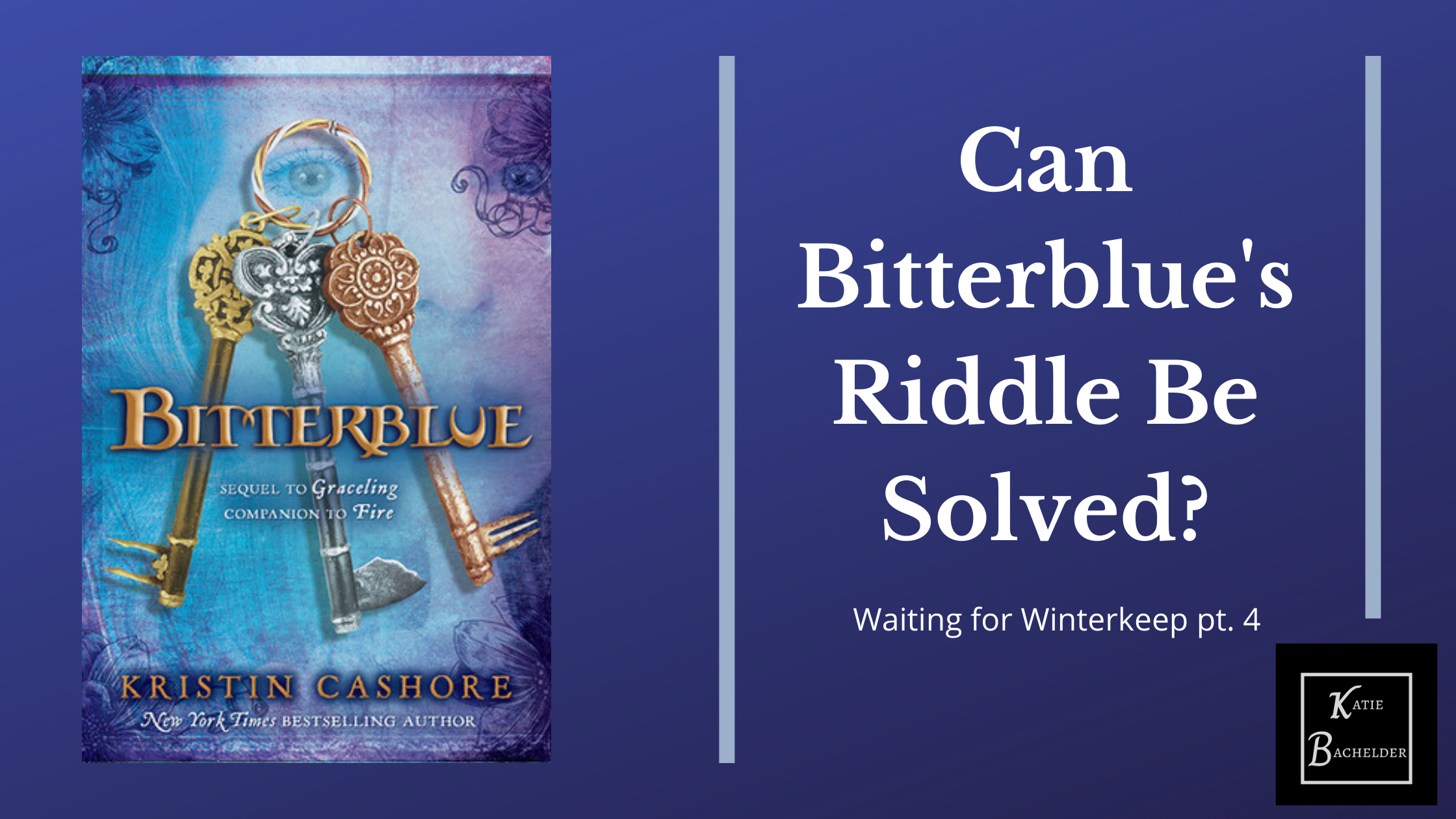 Can Bitterblue’s Riddle Be Solved? – Katie Bachelder